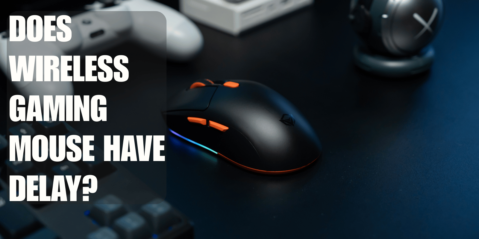 Does Wireless Gaming Mouse Have Delay?