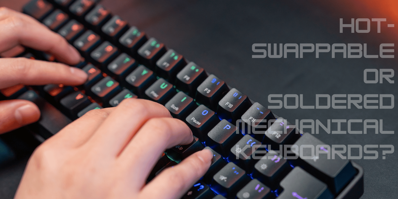 Comparison of Hot-Swappable Vs Soldered Mechanical Keyboards