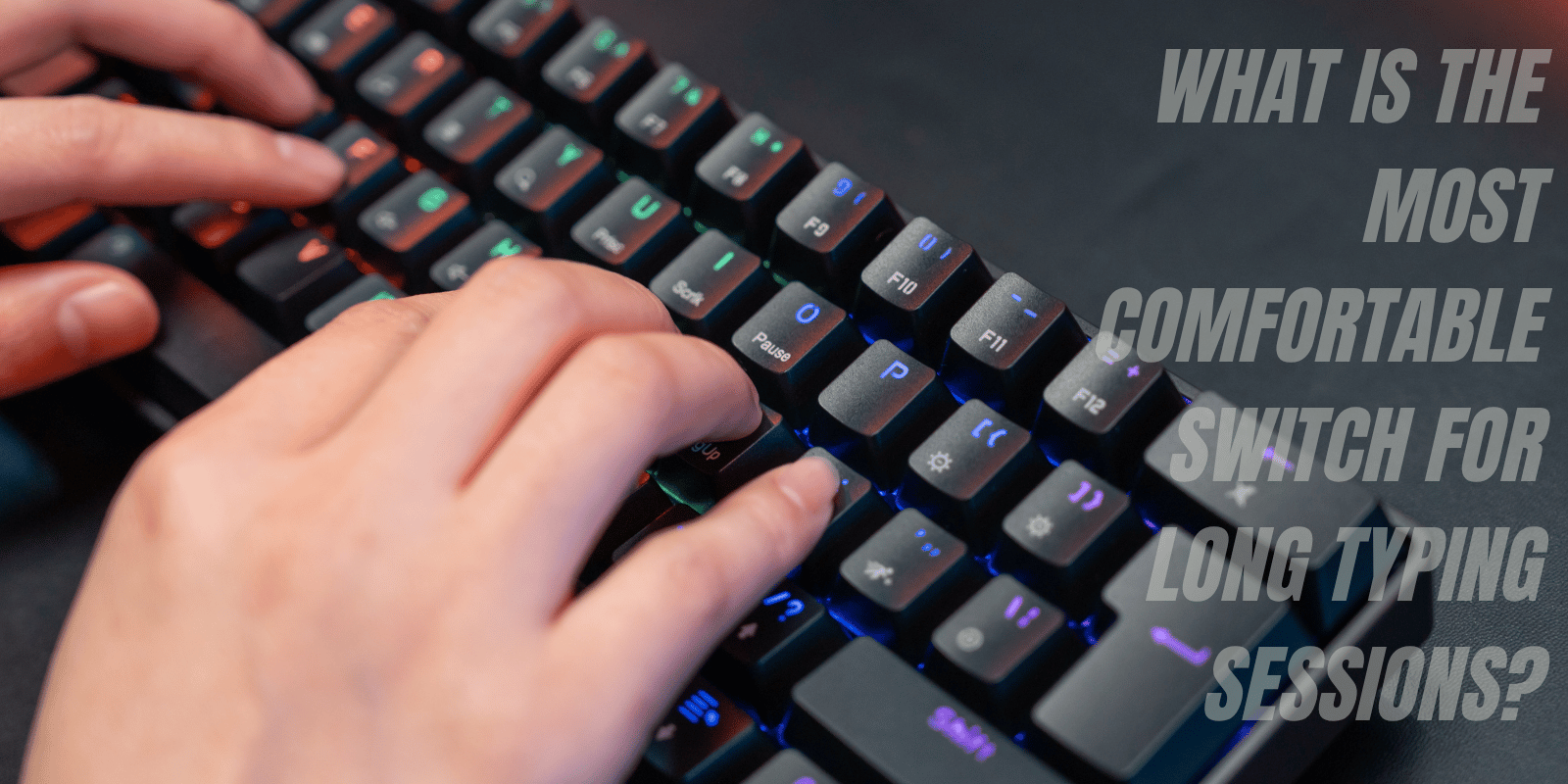How to Choose a Mechanical Keyboard Switch Type for Typing Comfort?